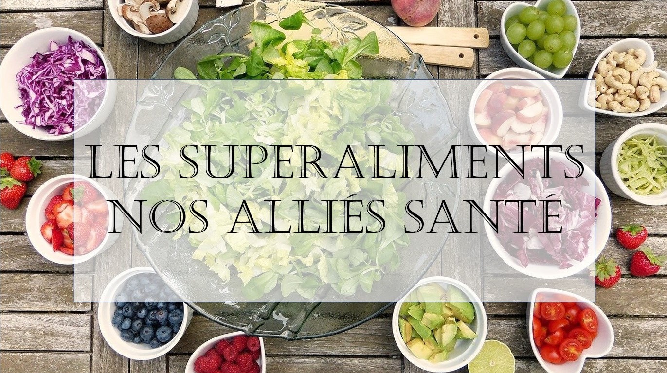Les super-aliments nos alliés santé — Naturopathie — Alexia Tiga